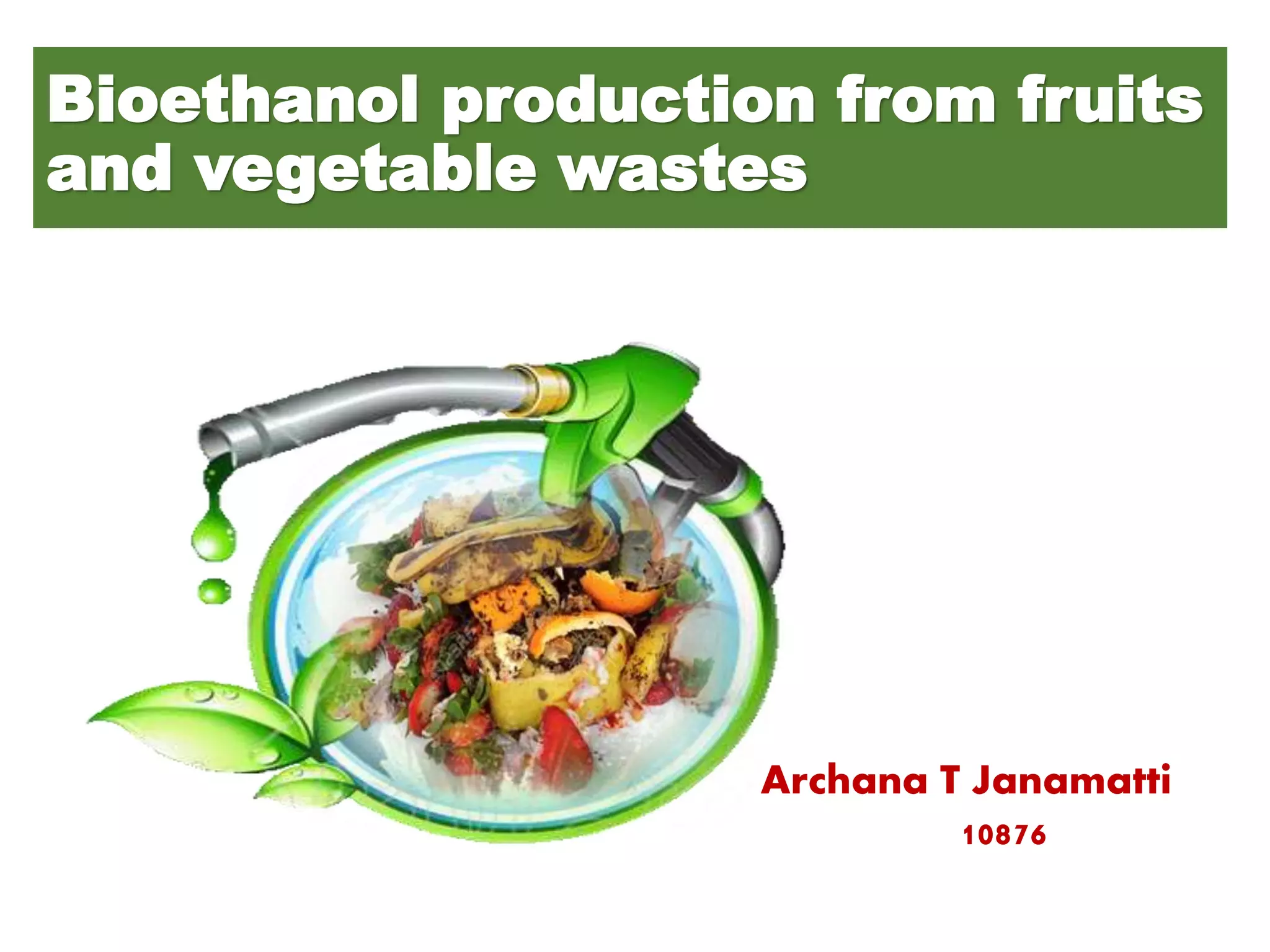 Bioethanol production from fruits and vegetable wastes | PPTX