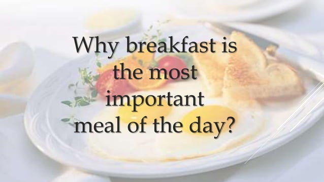 why breakfast is the most important meal of the day | PPTX | Nutrition ...