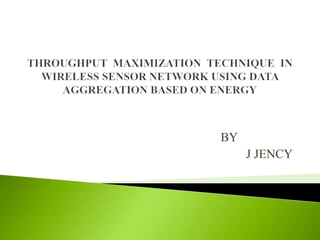 Throughput maximization technique in wireless sensor network using data aggregation based on ...