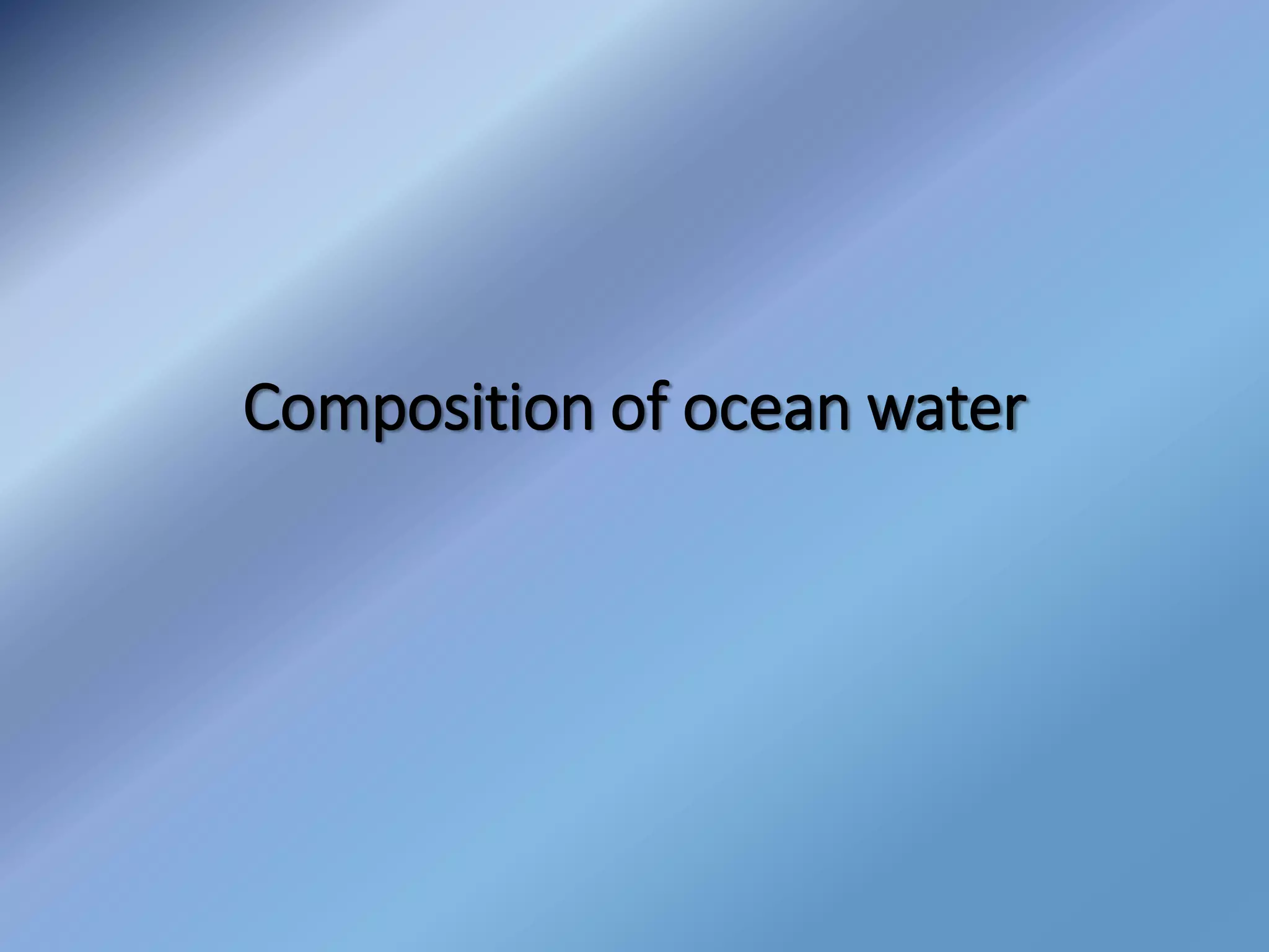 oceanography: waterland, oceans and water, composition of ocean water | PPTX