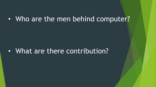 MEN BEHIND COMPUTER | PPTX | Computing | Technology & Computing