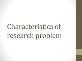 research problem AND its characteristics | PPTX | Education