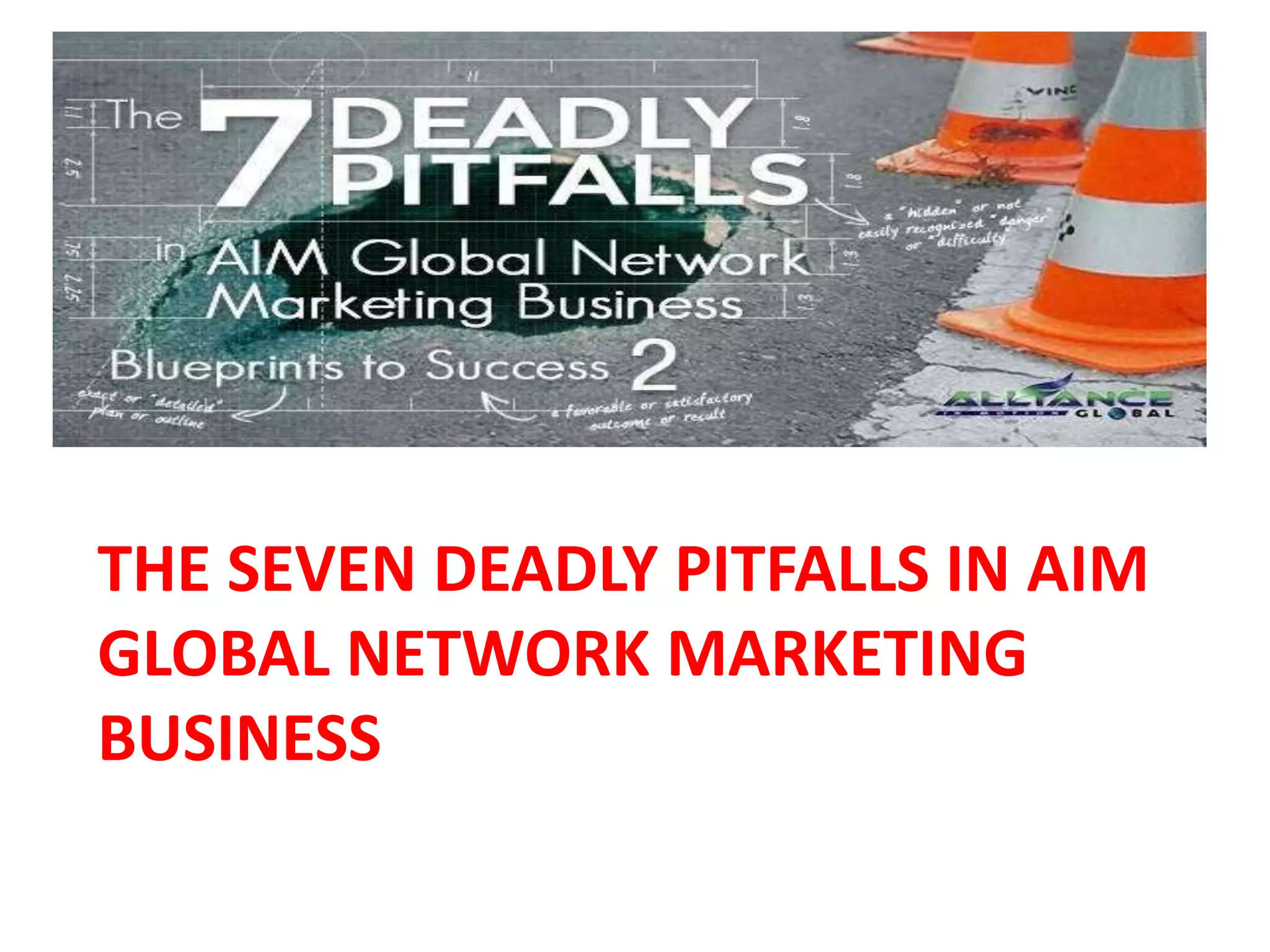 THE SEVEN DEADLY PITFALLS IN AIM GLOBAL NETWORK MARKETING BUSINESS | PPTX