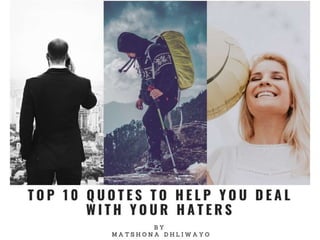 Top 10 Quotes to help you deal with your haters by Matshona Dhliwayo | PPTX