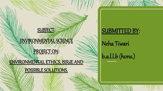 Environmental Ethics, issues and possible solutions | PPTX