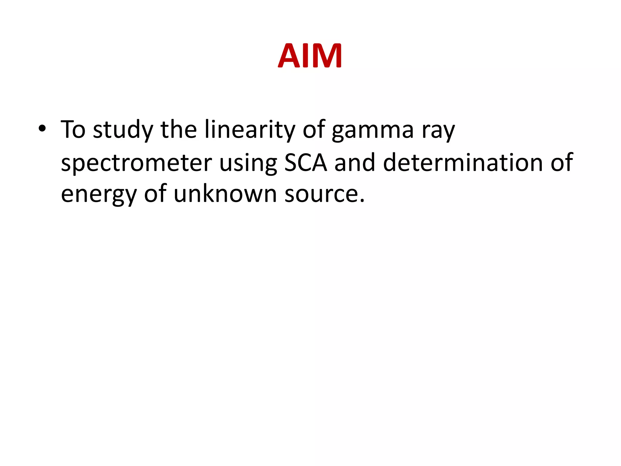 STUDY OF LINEARITY OF GAMMA RAY SPECTROMETER | PPTX