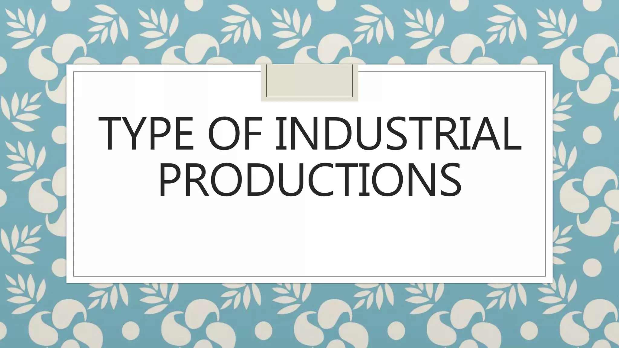 Types of industrial production | PPTX