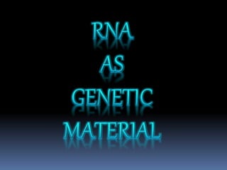 RNA AS GENETIC MATERIAL | PPTX