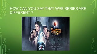 Daily soaps Vs Web Series | PPTX