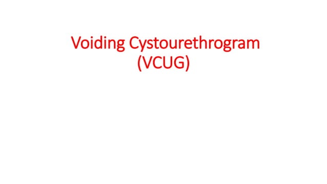 Voiding Cystourethrogram (VCUG) | PPTX | Medical Tests | Medical Health