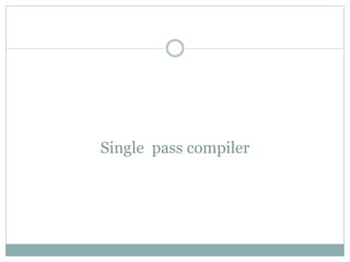 single pass compiler and its architecture | PPTX