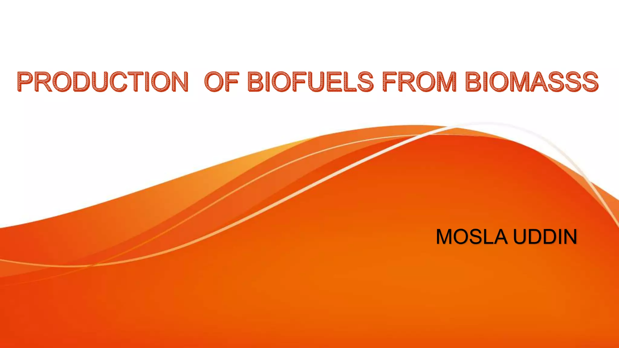 PRODUCTION OF BIOFUELS FROM BIOMASS | PPTX