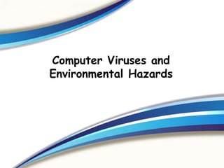 Computer Viruses and Environmental Hazards | PPTX