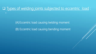 ECCENTRIC LOAD IN PLANE OF WELDS | PPTX