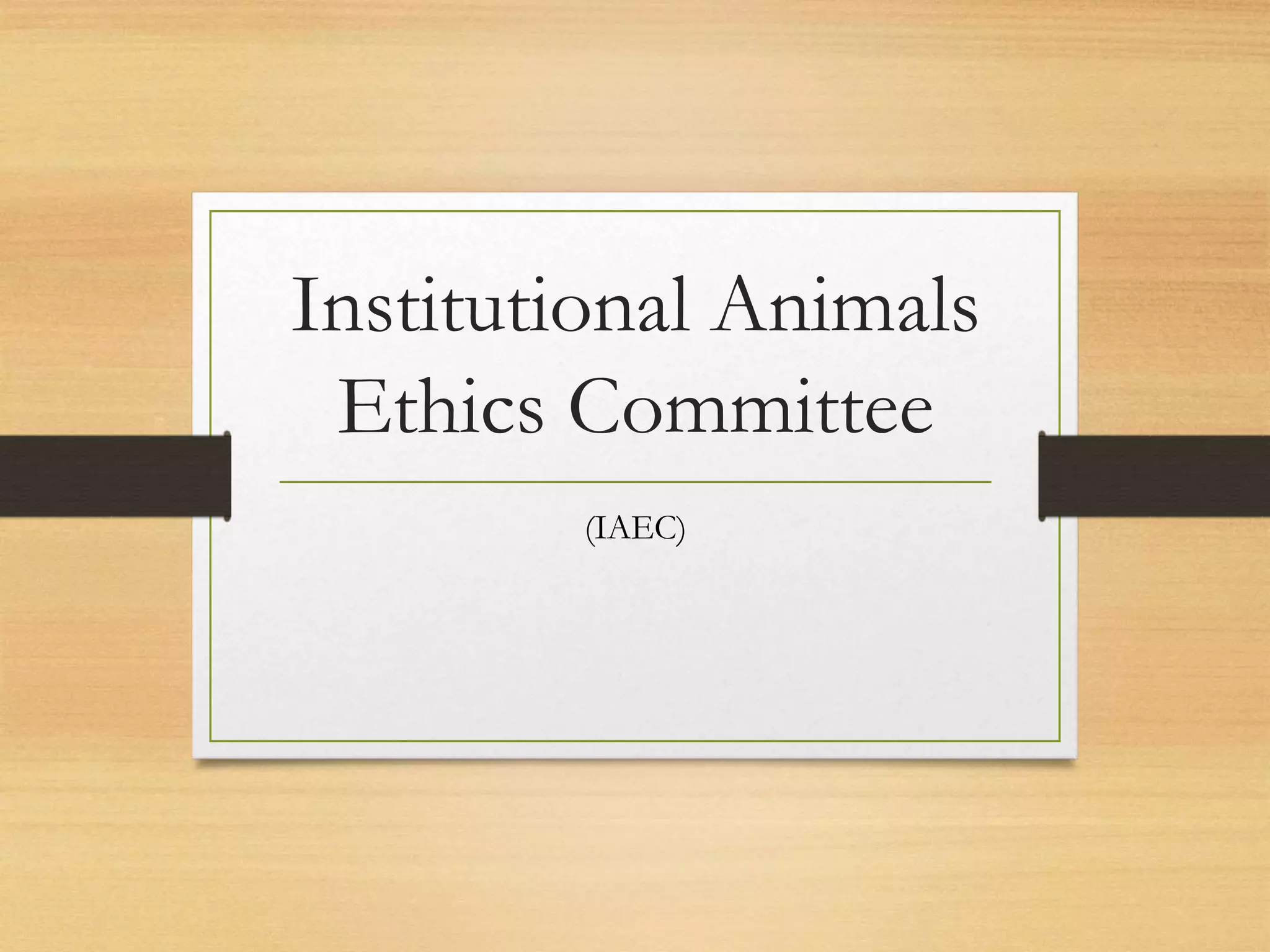 Institutional Animals Ethics Committee | PPTX