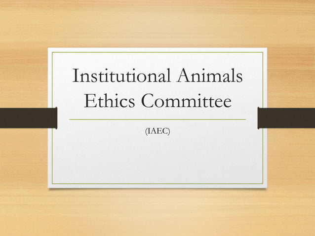 Institutional Animals Ethics Committee | PPTX | Veterinary Medicine | Pets
