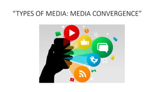 "TYPES OF MEDIA: MEDIA CONVERGENCE" | PPTX