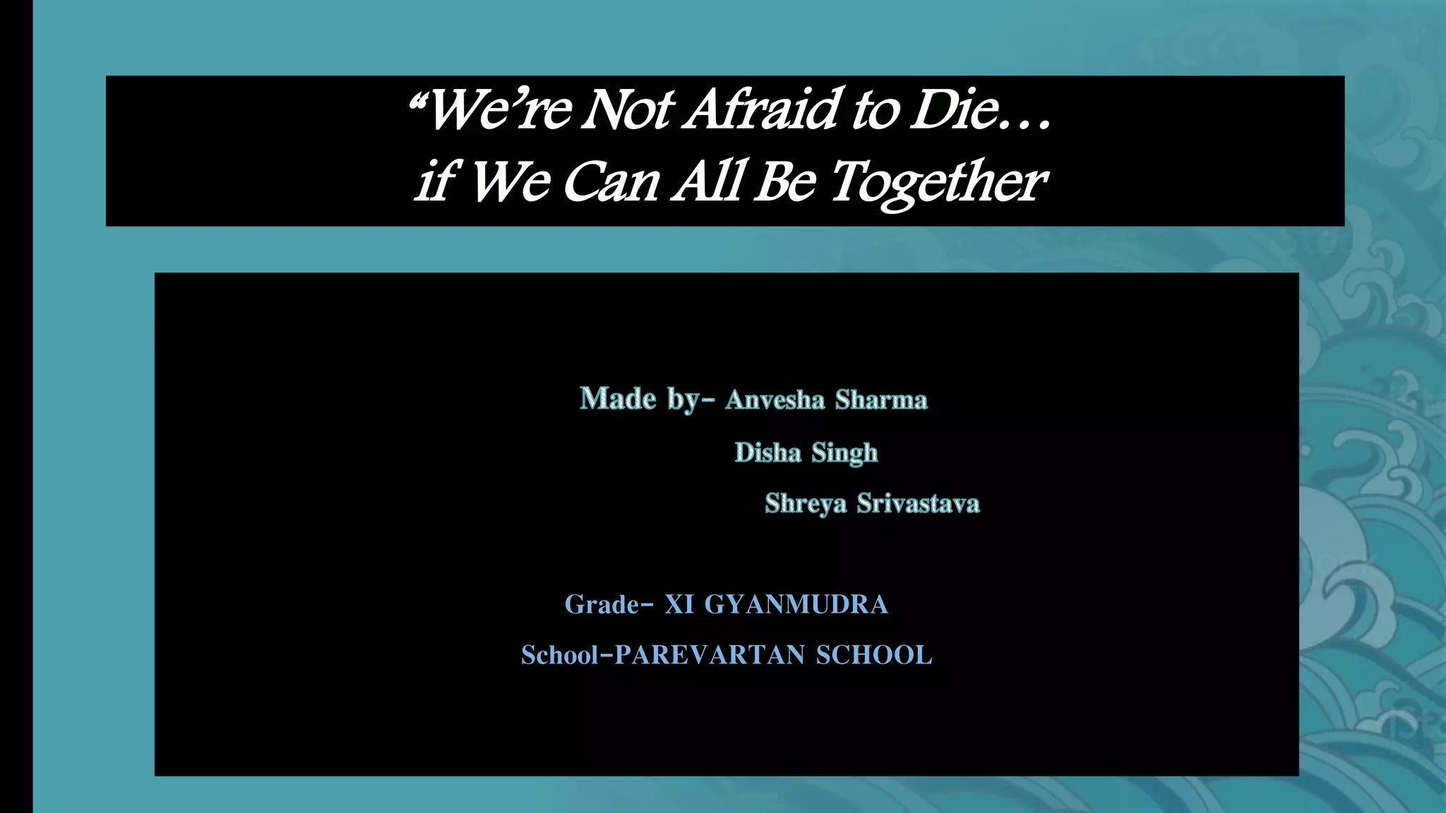 We are not afraid to die...if we can all be together | PPT