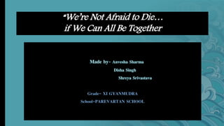 We are not afraid to die...if we can all be together | PPTX
