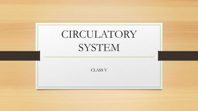 SCIENCE - CIRCULATORY SYSTEM (CLASS V - IGCSE) | PPTX | Heart and ...