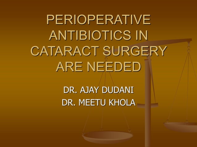 PREOP ANTIBIOTICS FOR CATARACT SURGERY DR AJAY DUDANI | PPT | Eye and ...