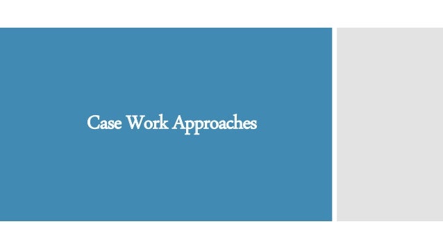 Case Work Approaches | PPTX