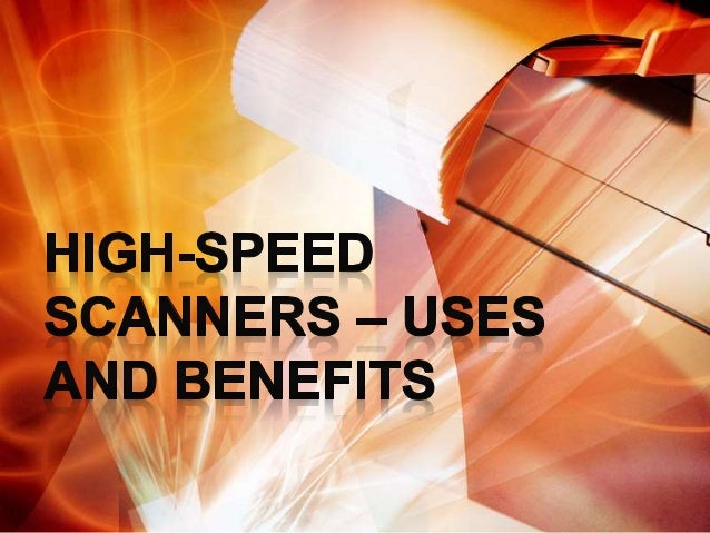 High-Speed Scanners – Uses and Benefits | PPT