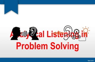 Analytical Listening in Problem Solving | PPTX