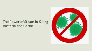 Killing Bacteria and Germs with Industrial Steam Cleaners | PPT
