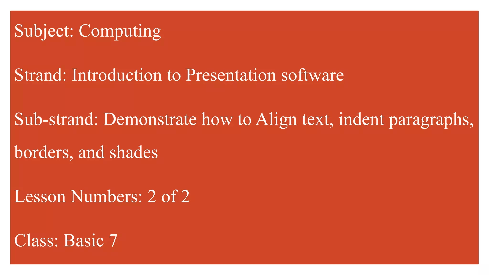 SLIDES ON HOW TO ALIGN TEXT, INDENT PARAGRAPS, BORDERS, AND SHADES IN MS-POWER POINT.pptx