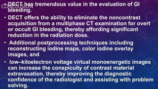 Dual Energy CT in evaluation of gastrointestinal bleed | PPT