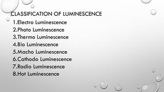 LUMINESCENCE PPT ON FULL ON DETAIL KNOWLEDGE | PDF