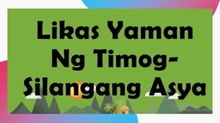 Mga Likas na Yaman sa Timog-Silangang Asya | PPT