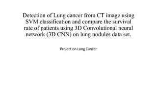 Detection of Lung Cancer using Support Vector Machine and 3D CNN | PPT ...