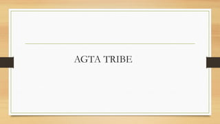 Power poinPresentation (Agta Tribe).pptx
