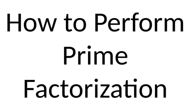 PRIME FACTORIZATION-PRIME FACTORIZATION-PRIME FACTORIZATION | PPTX