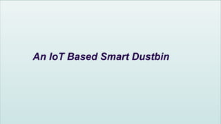 Presentation 1. an lot based smart dustbinpptx | PPT