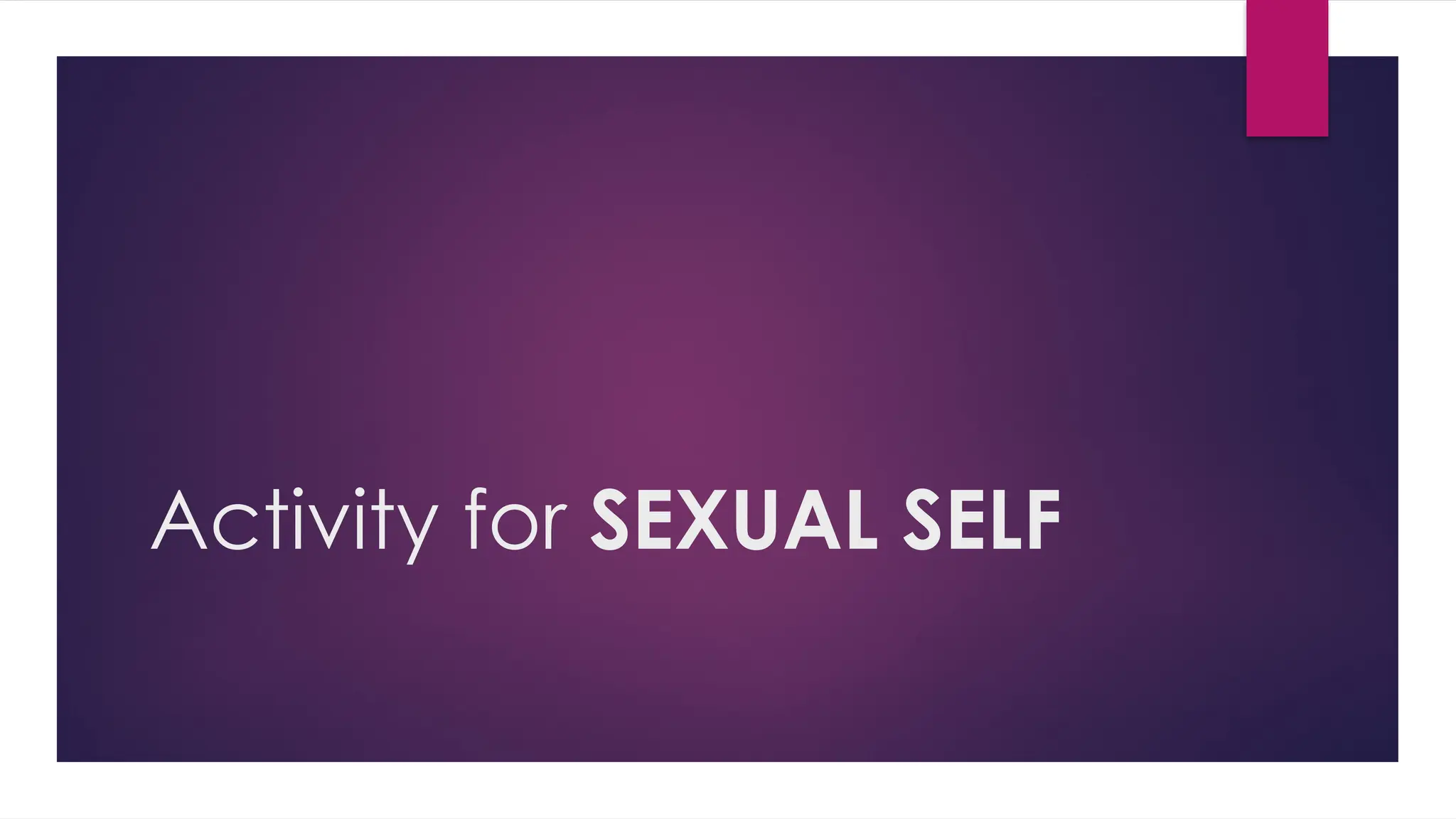 Presentation 1 ACTIVITY FOR SEXUAL SELF.pptx