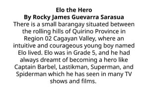 Elo the Hero is an story about a young boy who became hero. | PPTX