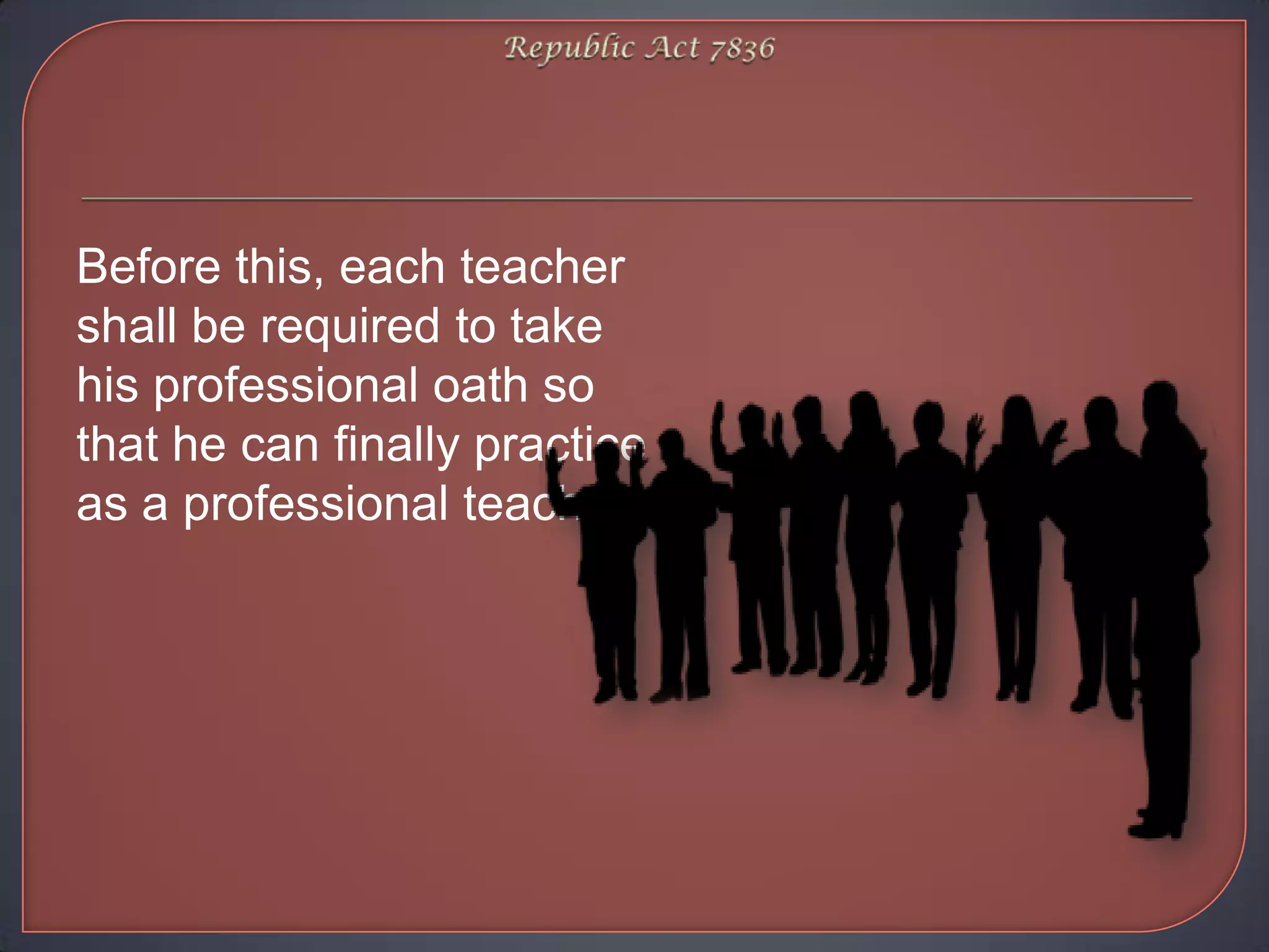 REPUBLIC ACT 7836 (Philippine Teachers Professionalization Act) | PPTX