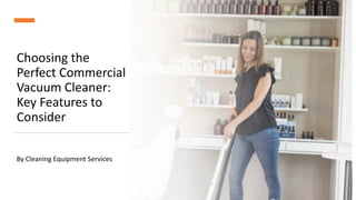 Choosing the Perfect Commercial Vacuum Cleaner: Key Features to ...