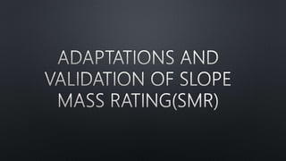 adaptiations and validations of slope mass rating | PPTX