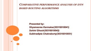 A Comparative Performance Analysis of DTN Based Routing Algorithms | PPT