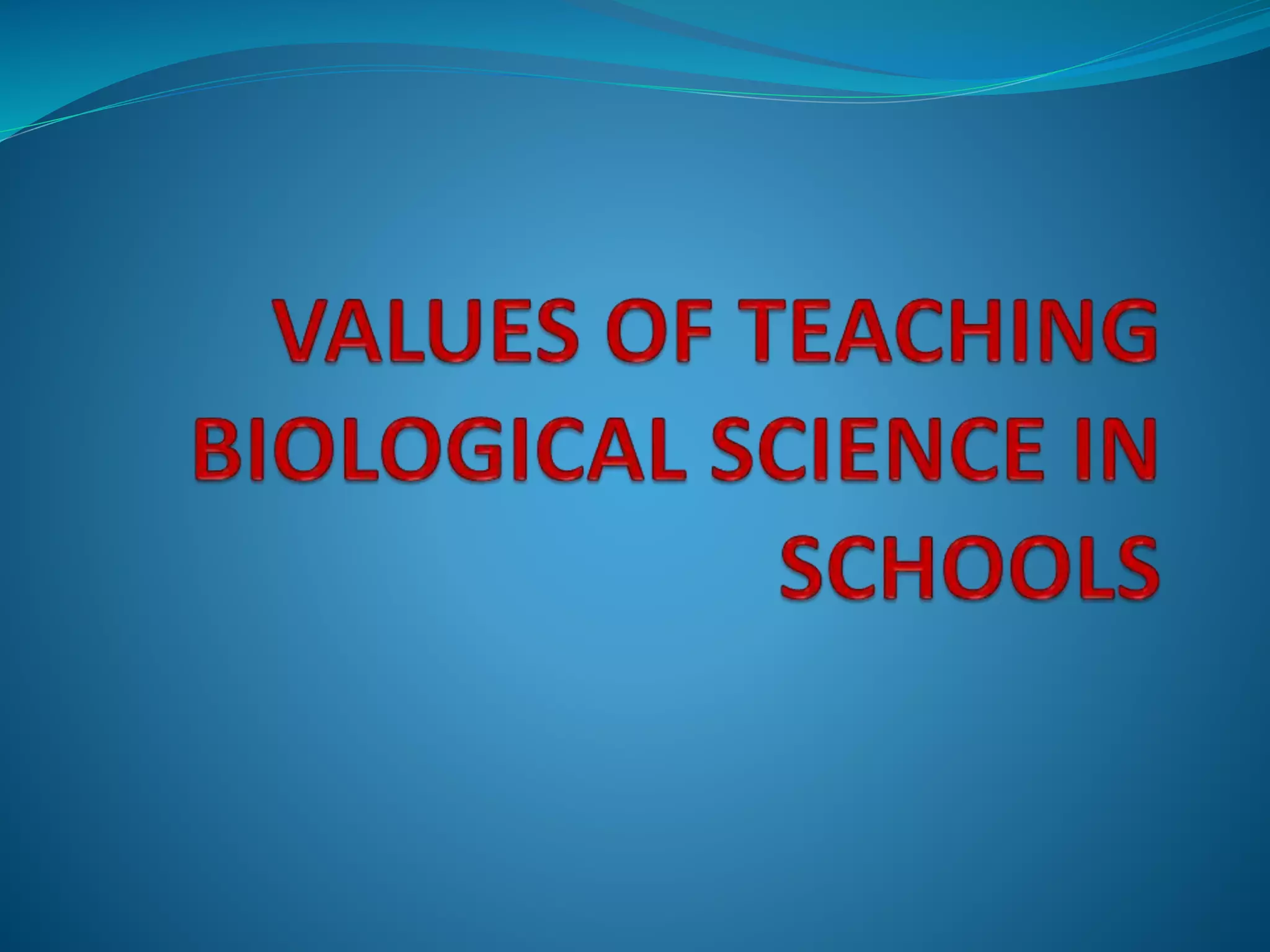 values of teaching biological science in schools | PPT