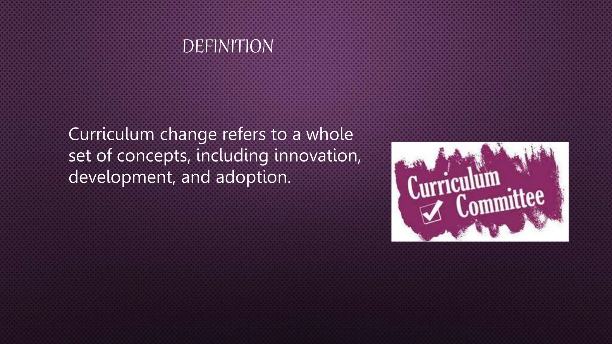 curriculum change and curriculum evaluation | PPTX