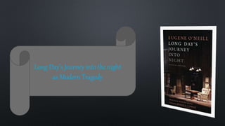 Long Day's Journey into Night by Nidhi Dave | PPTX