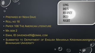 Long Day's Journey into Night by Nidhi Dave | PPTX