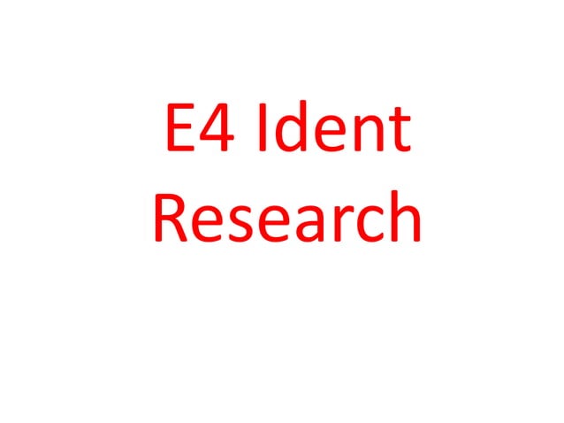 E4 Ident Research | PPTX