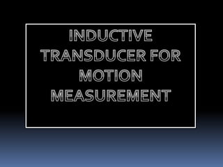 Inductive Transducer for Motion Measurement | PPTX