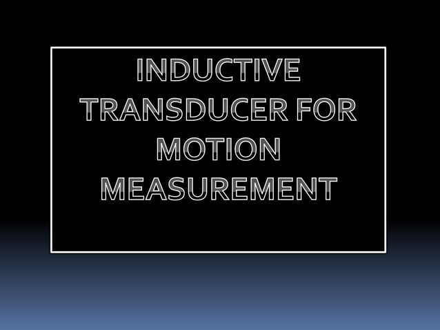 Inductive Transducer for Motion Measurement | PPTX